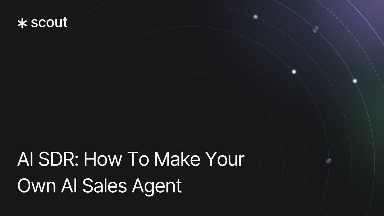 AI SDR: How To Make Your Own AI Sales Agent - Scout