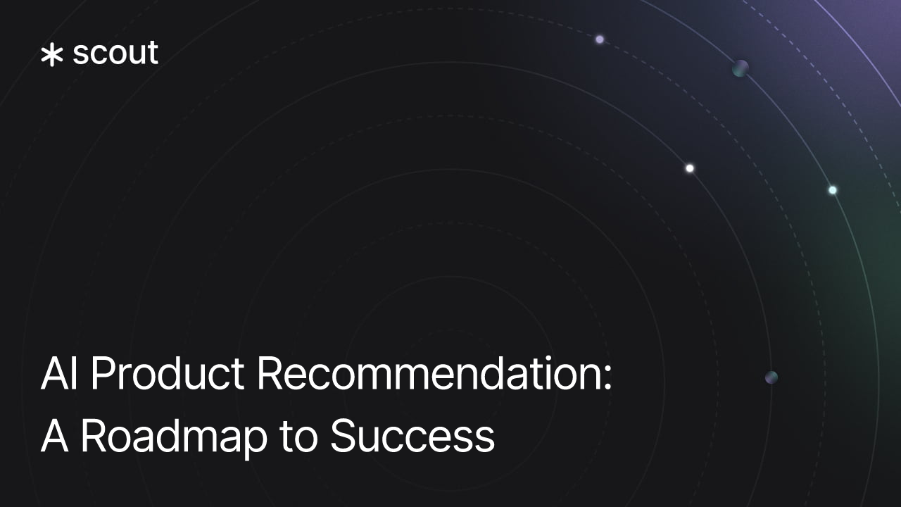 AI Product Recommendation: A Roadmap to Success - Scout