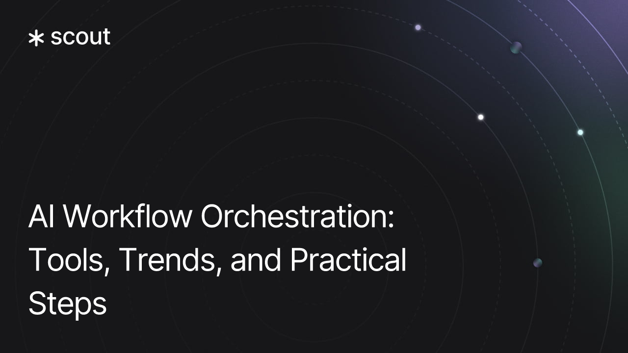 AI Workflow Orchestration: Tools, Trends, and Practical Steps - Scout