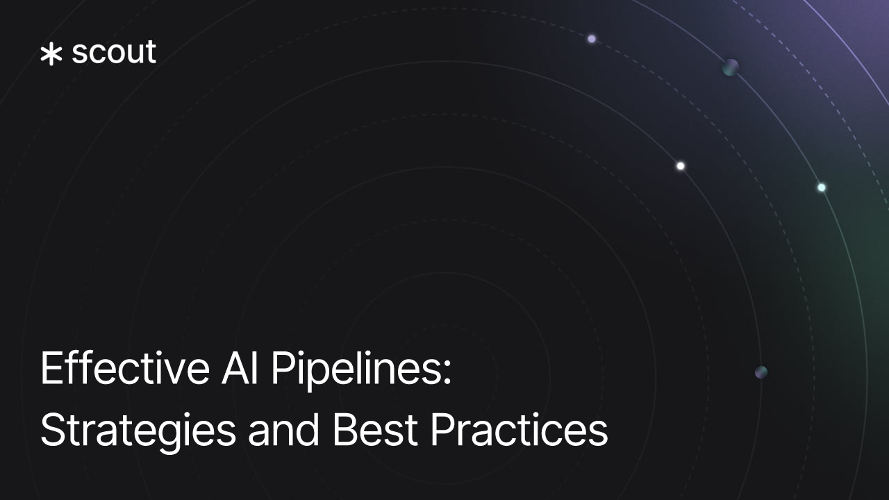 Effective AI Pipelines: Strategies and Best Practices - Scout
