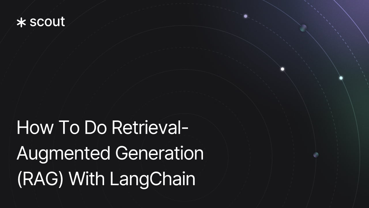 How To Do Retrieval-Augmented Generation (RAG) With LangChain - Scout