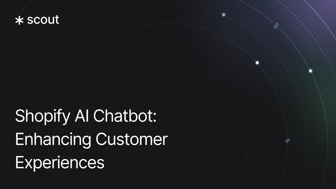 Shopify AI Chatbot: Enhancing Customer Experiences - Scout