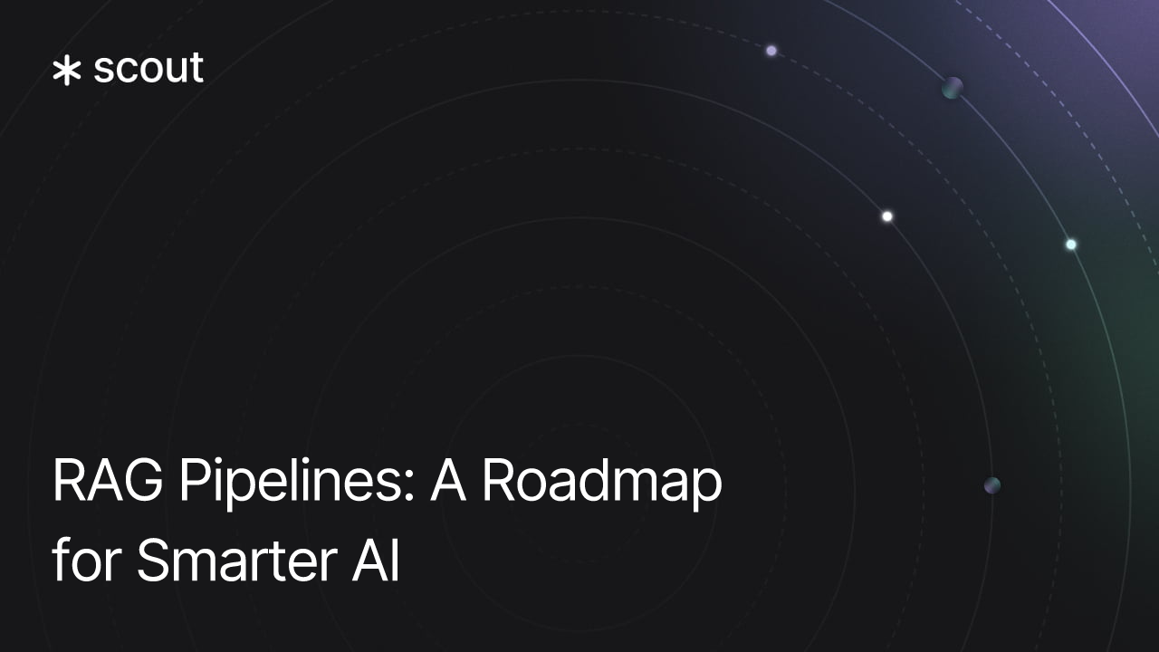 RAG Pipelines: A Roadmap for Smarter AI - Scout