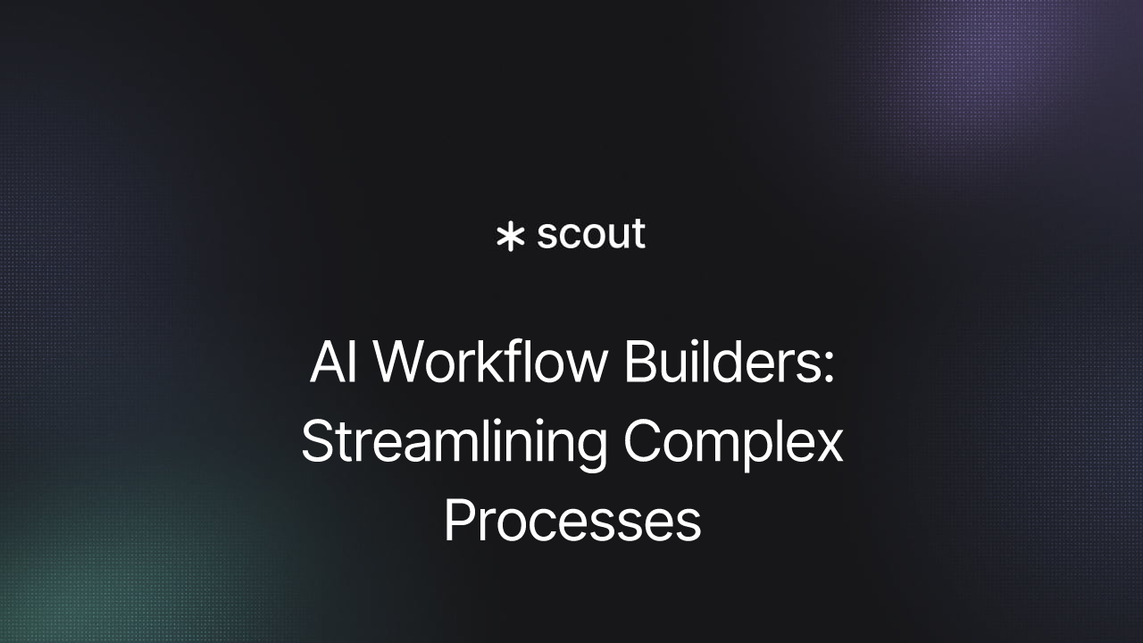 AI Workflow Builders: Streamlining Complex Processes - Scout