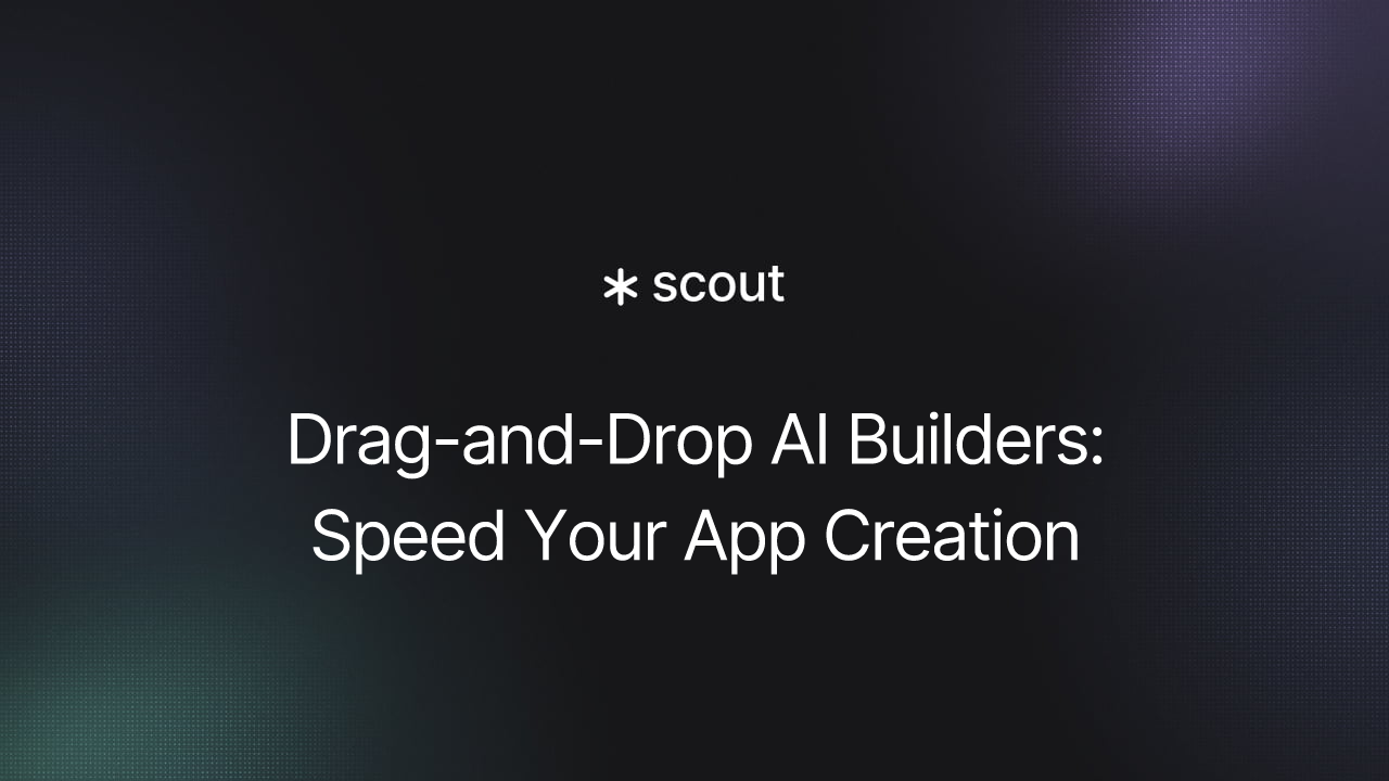 Drag-and-Drop AI Builders: Speed Your App Creation - Scout