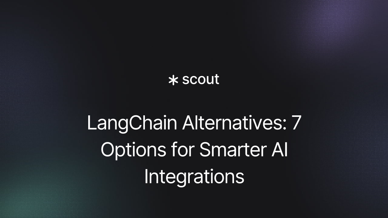 LangChain Alternatives: 7 Options for Smarter AI Integrations - Scout