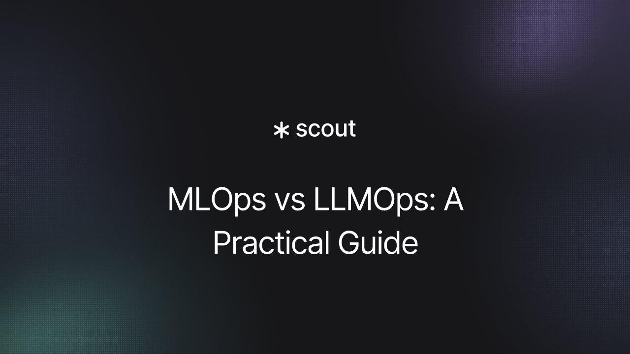 MLOps vs LLMOps: A Practical Guide - Scout