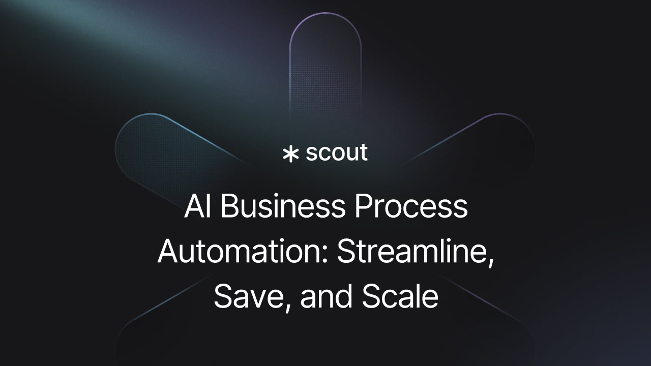 AI Business Process Automation: Streamline, Save, and Scale - Scout