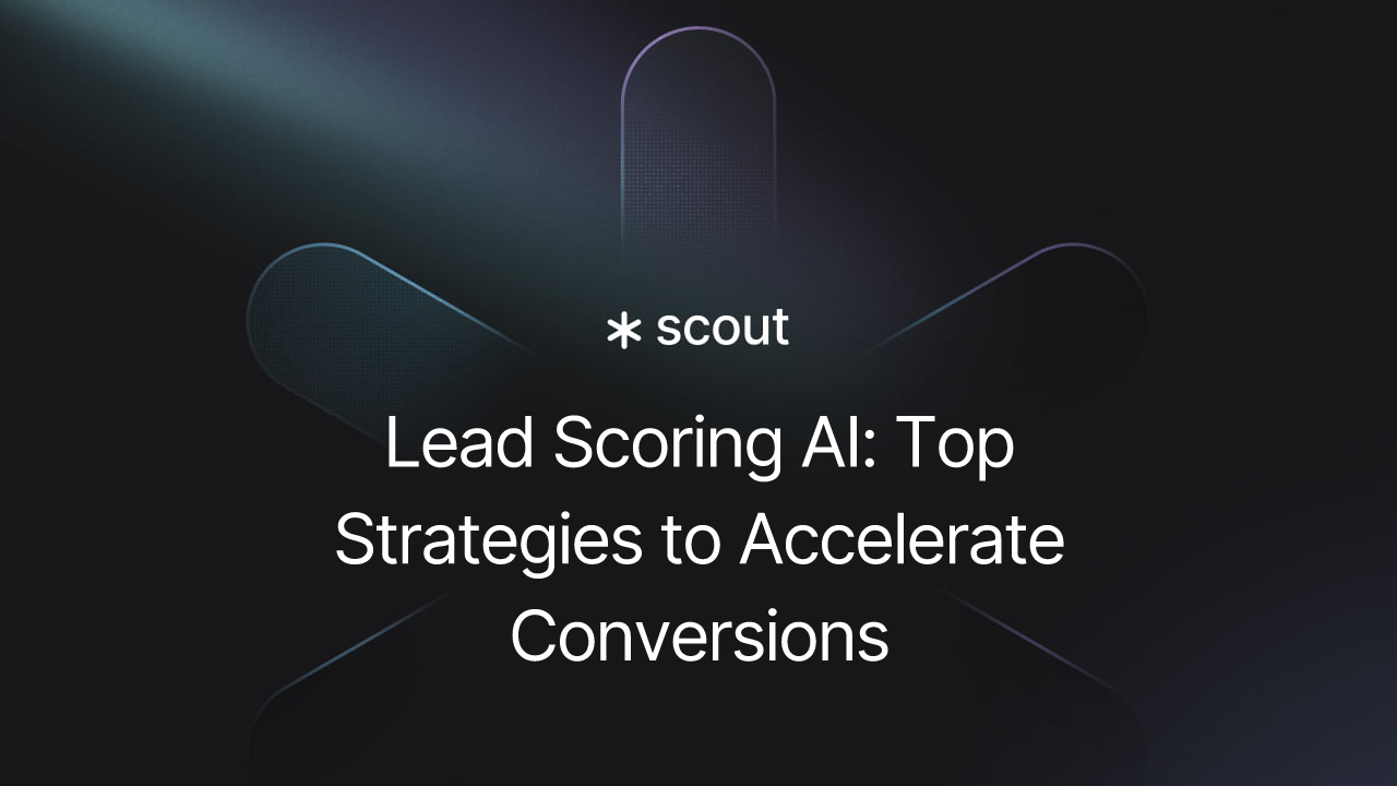 Lead Scoring AI: Top Strategies to Accelerate Conversions - Scout