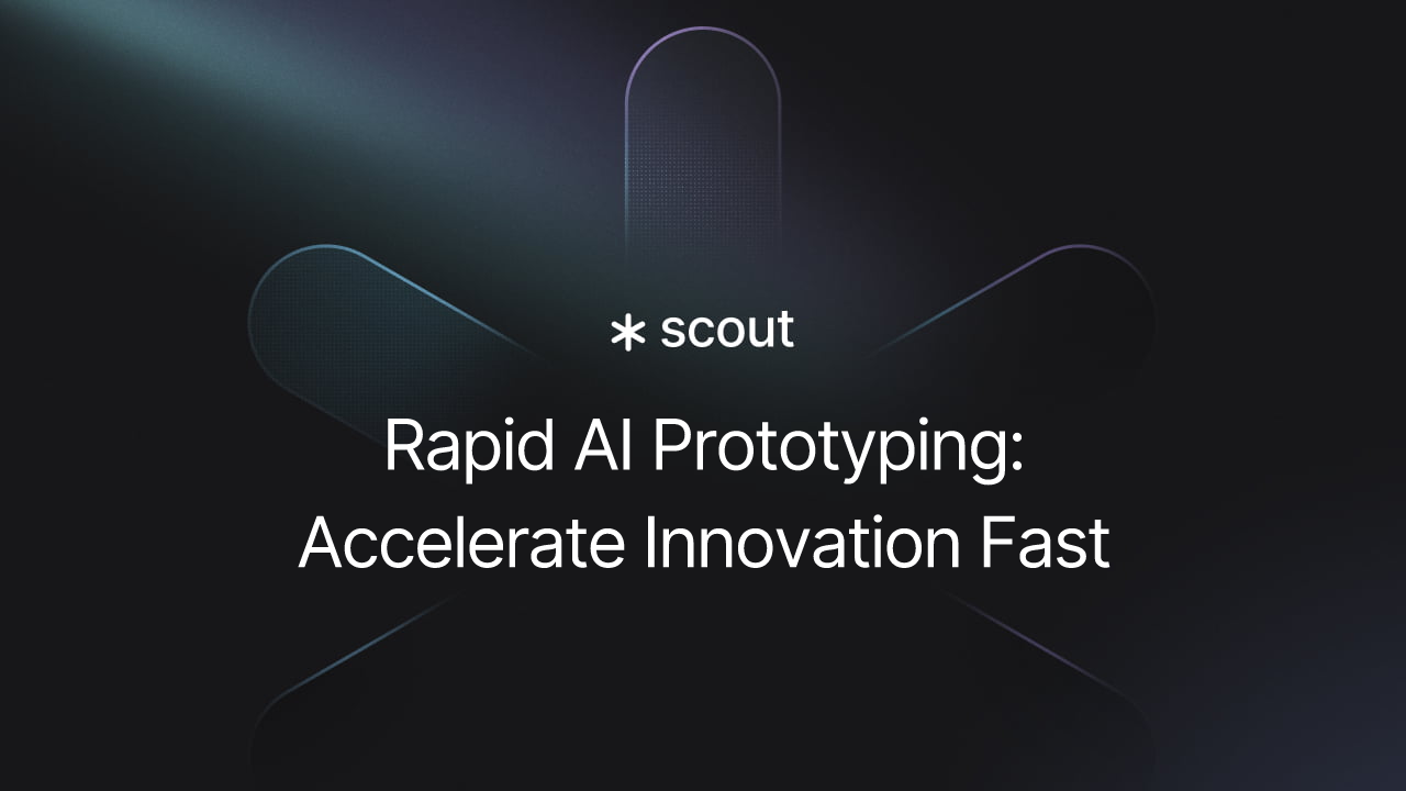 Rapid AI Prototyping: Build, Test, and Iterate Faster - Scout