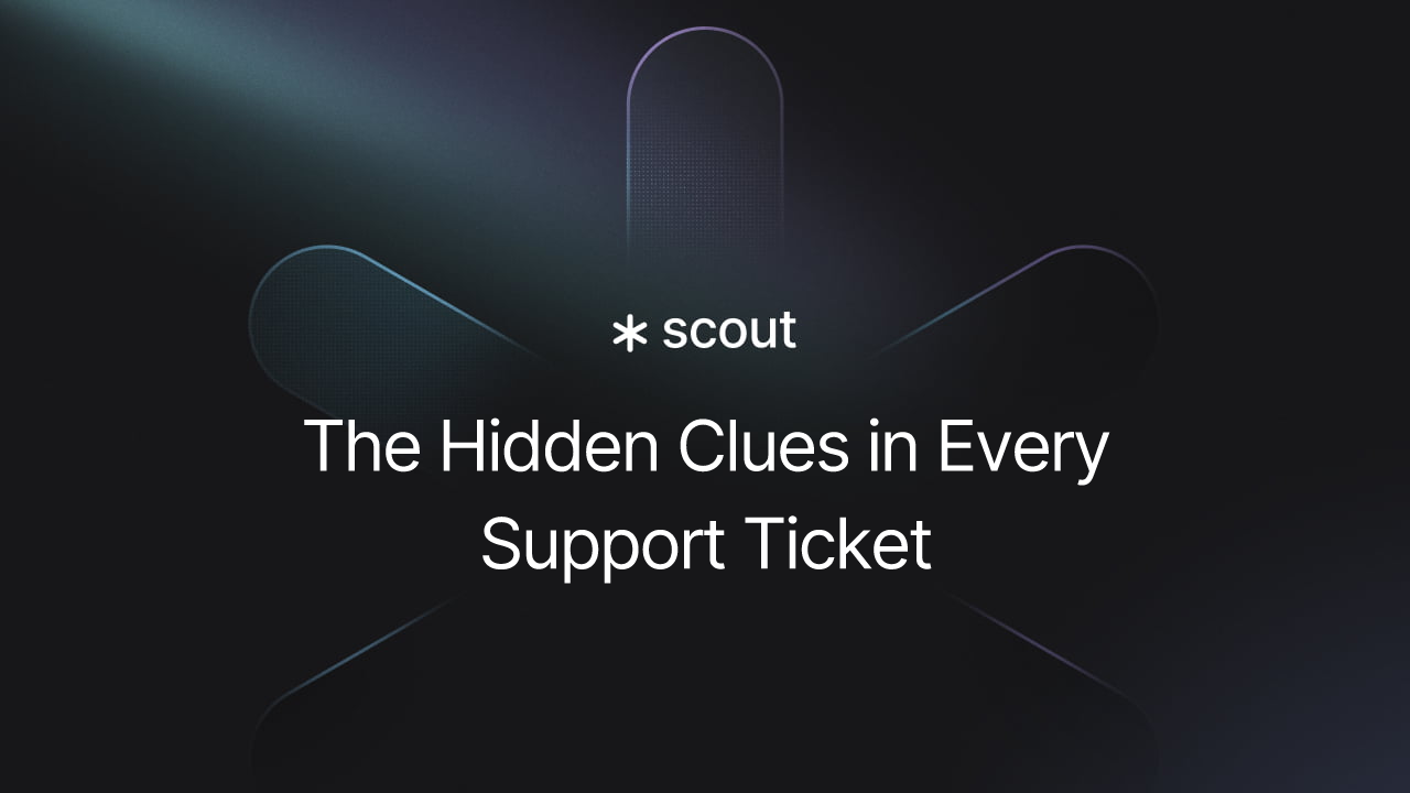 The Hidden Clues in Every Support Ticket - Scout