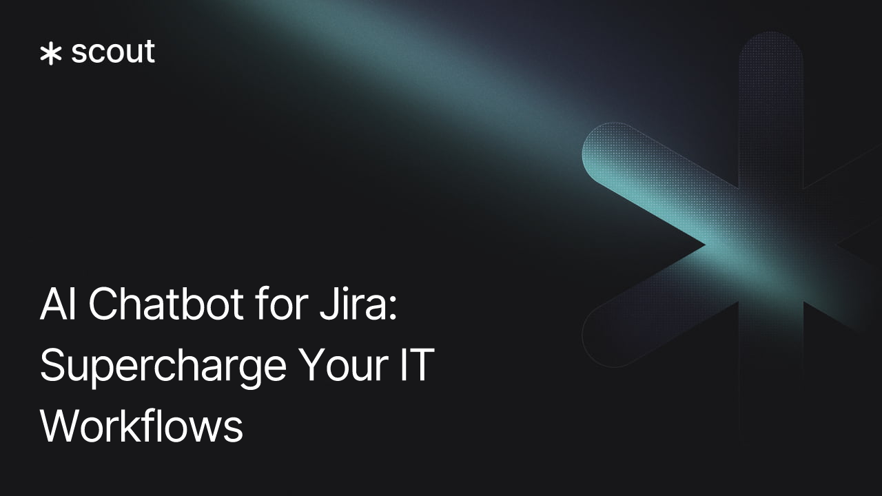 AI Chatbot for Jira: Supercharge Your IT Workflows - Scout