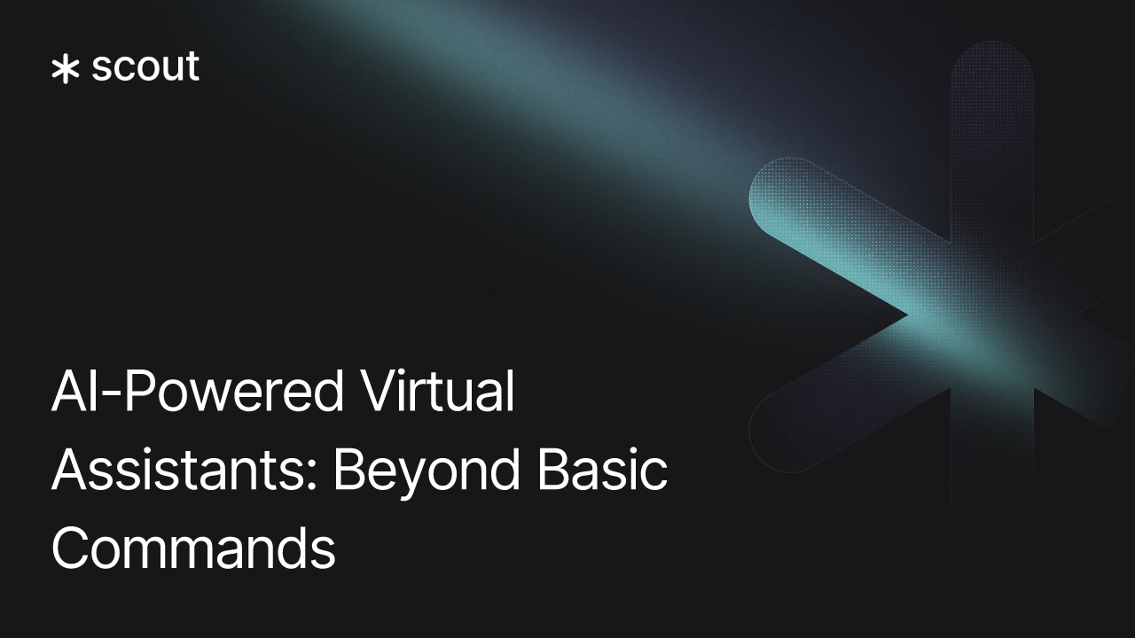 AI-Powered Virtual Assistants: Beyond Basic Commands - Scout