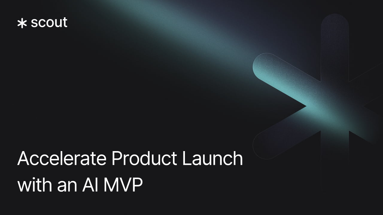 Accelerate Product Launch with an AI MVP - Scout