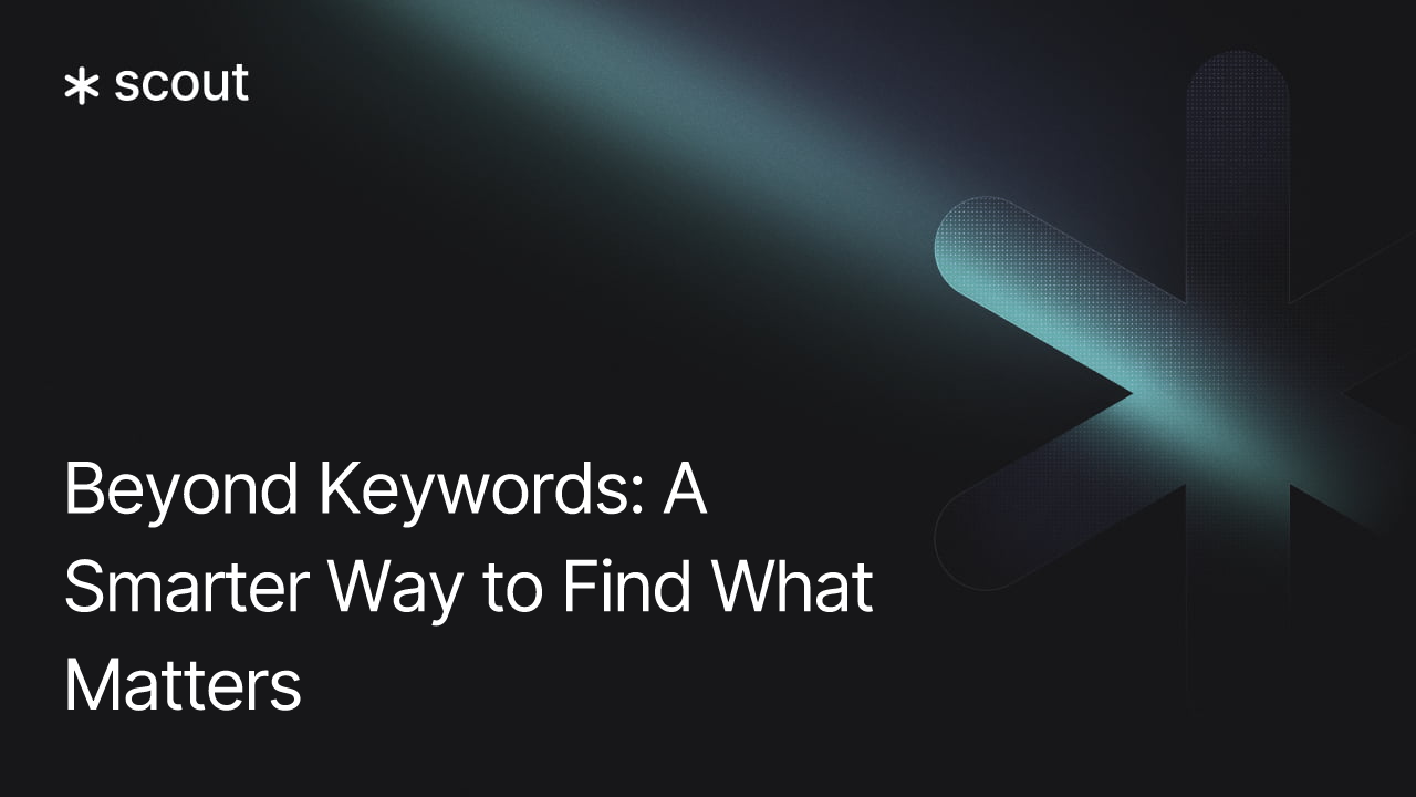 Beyond Keywords: A Smarter Way to Find What Matters - Scout