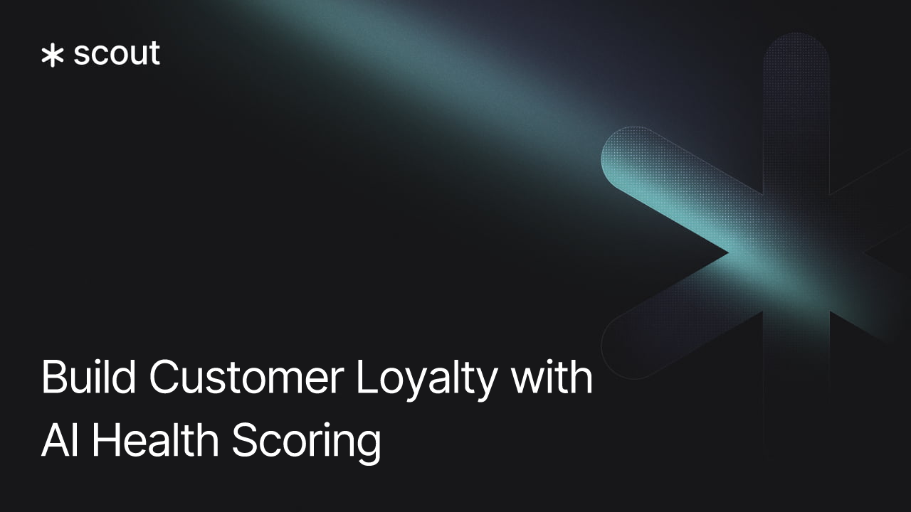 Build Customer Loyalty with AI Health Scoring - Scout