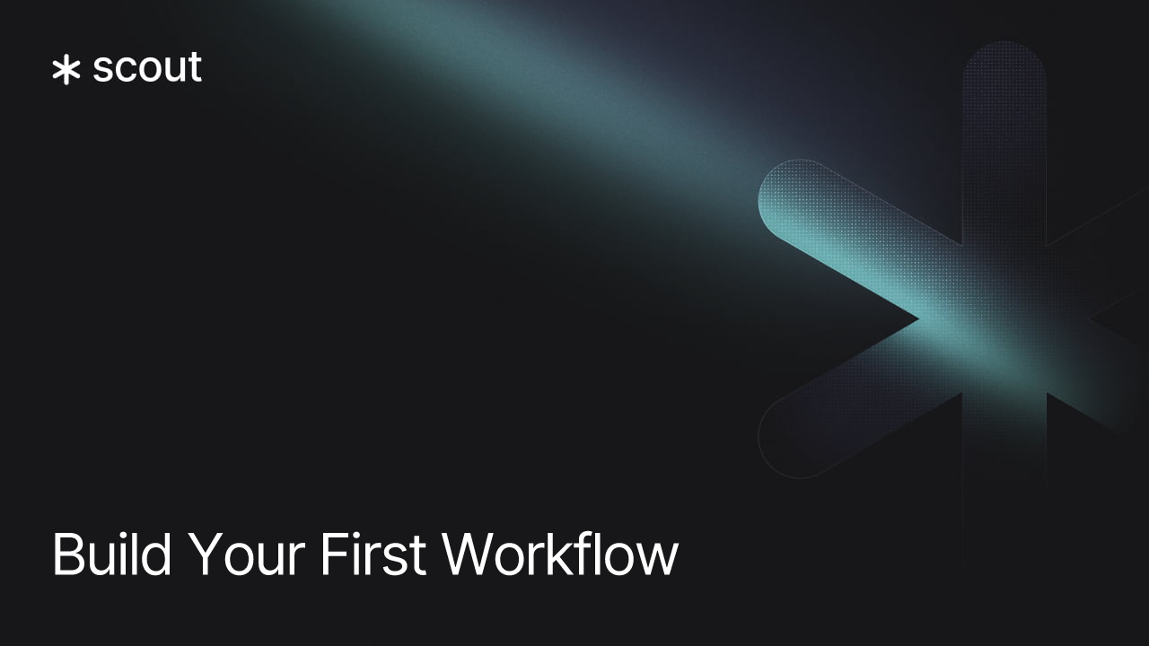 Build Your First Workflow - Scout