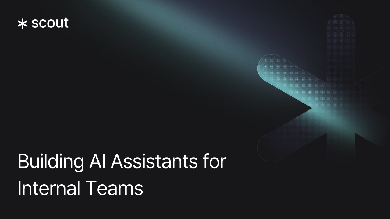 Building AI Assistants for Internal Teams - Scout