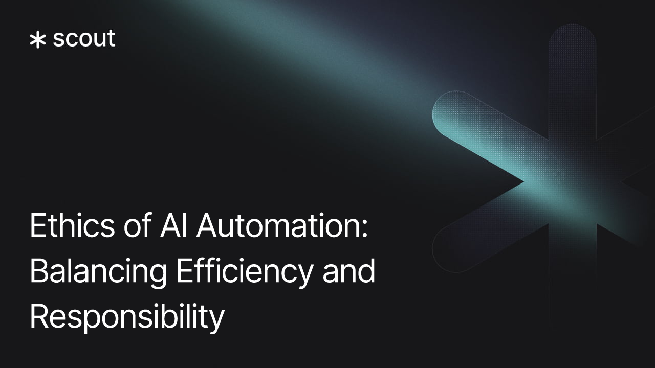 The Ethics of AI: Balancing Efficiency and Responsibility - Scout