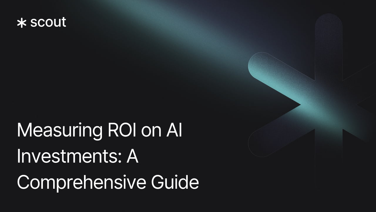 Measuring ROI on AI Investments: A Comprehensive Guide - Scout