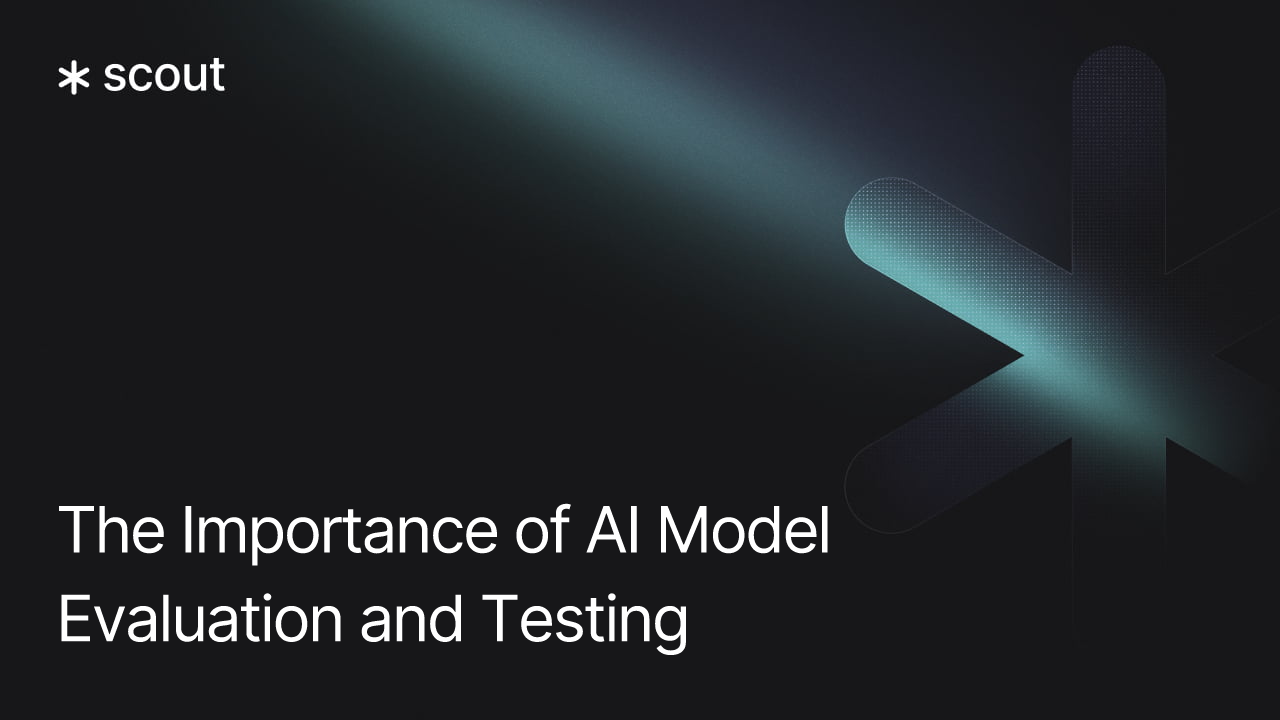 The Importance Of Ai Model Evaluation And Testing Scout